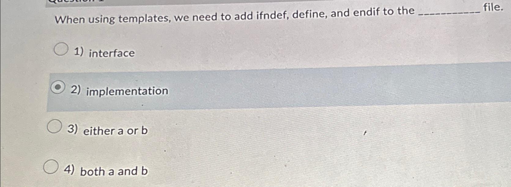 Solved When using templates, we need to add ifndef, define, | Chegg.com