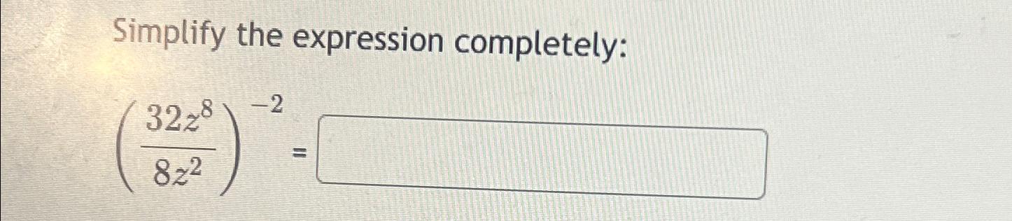 Solved Simplify the expression completely:(32z88z2)-2= | Chegg.com