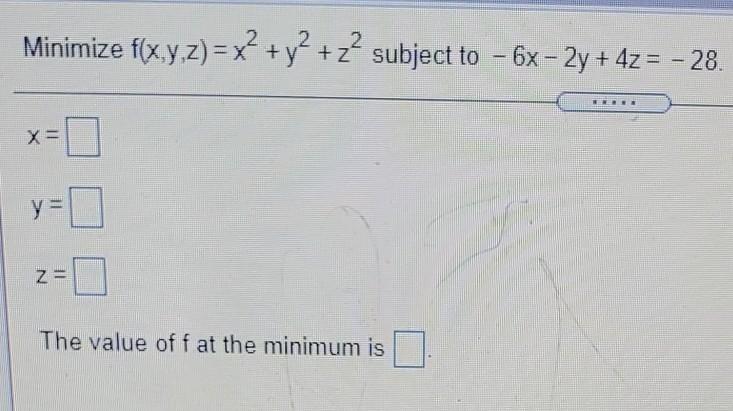 Solved Minimize f(x,y,z)=x2 + y2 +2? subject to - 6x - 2y + | Chegg.com