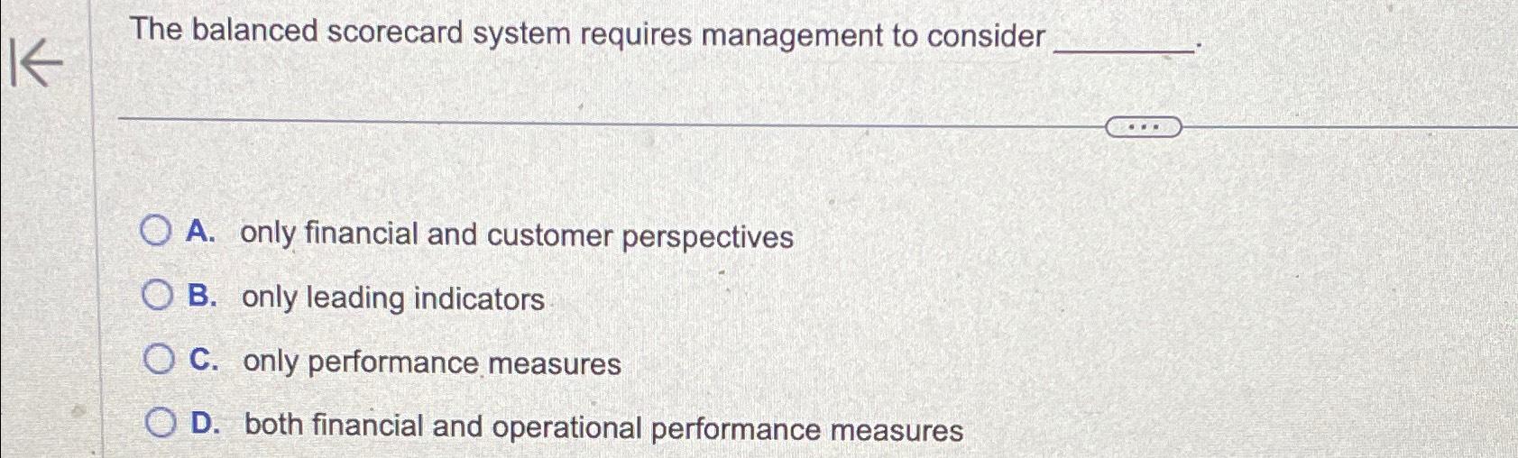 Solved The balanced scorecard system requires management to | Chegg.com
