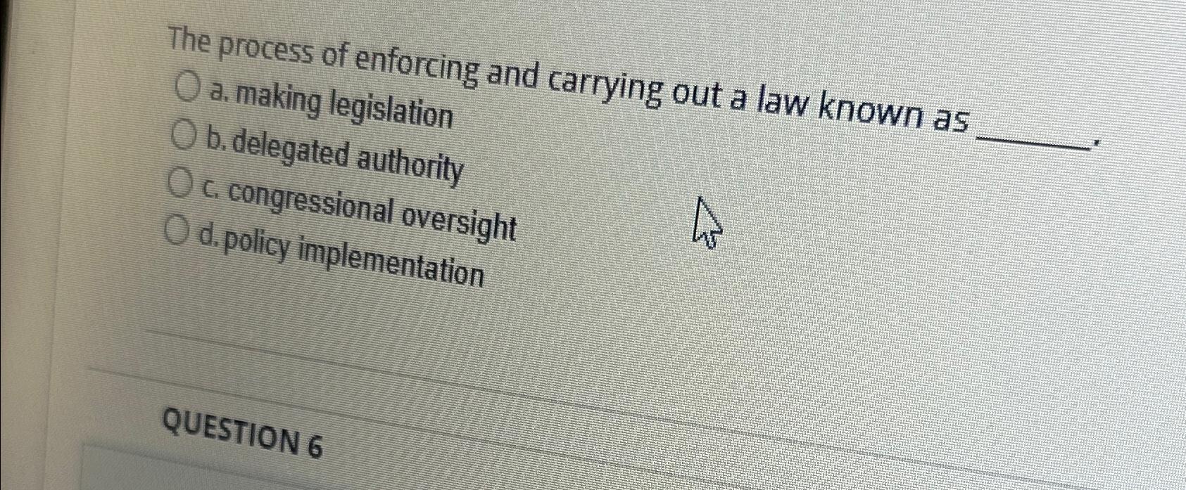 Solved The process of enforcing and carrying out a law known | Chegg.com