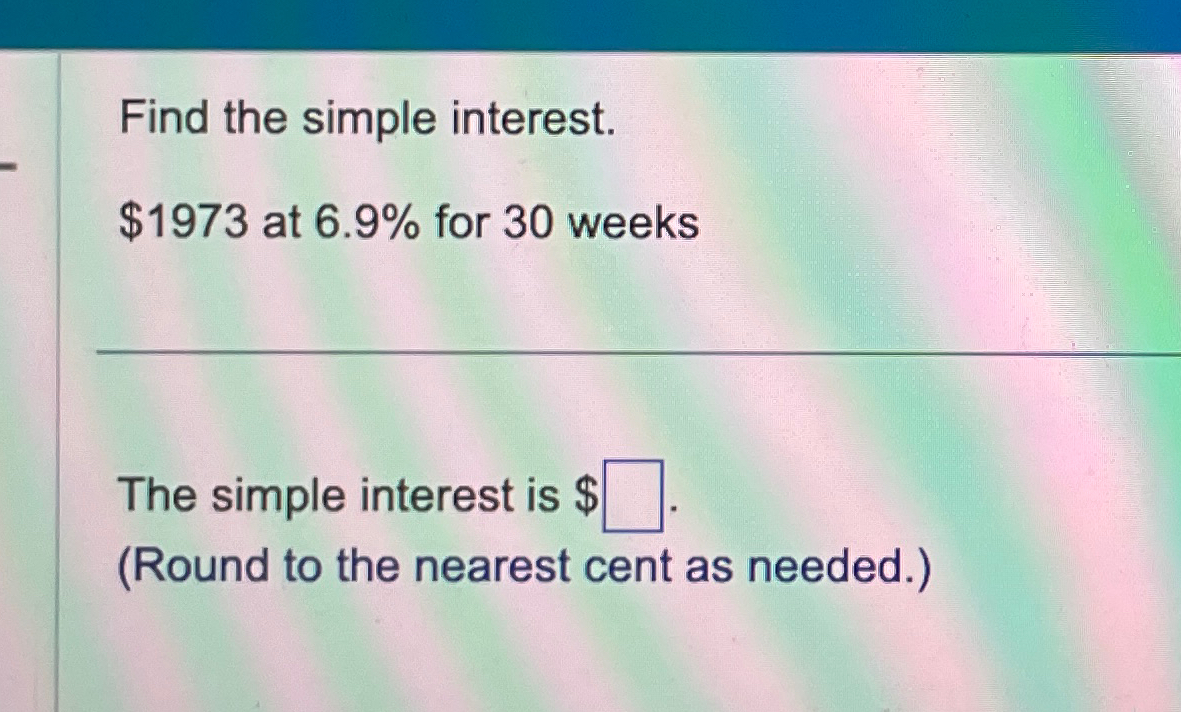 Solved Find the simple interest.$1973 ﻿at 6.9% ﻿for 30 | Chegg.com