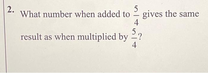 Solved What number when added to 5/4 gives the same result | Chegg.com