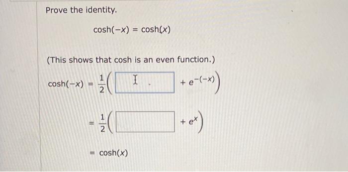 Solved Prove the identity. cosh(-x) = cosh(x) (This shows | Chegg.com