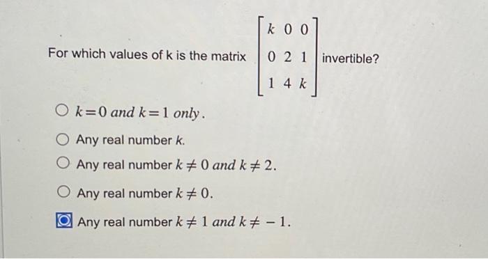 Solved For which values of k is the matrix ⎣⎡k0102401k⎦⎤ | Chegg.com