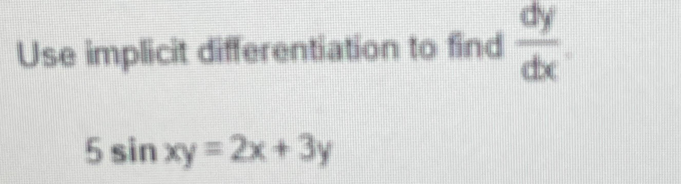 Solved Use implicit differentiation to find dydx5sinxy=2x+3y | Chegg.com