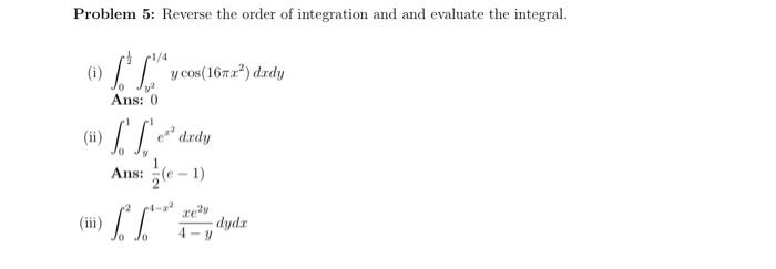 Solved Problem 5: Reverse the order of integration and and | Chegg.com