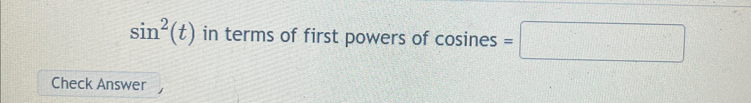 Solved sin2(t) ﻿in terms of first powers of cosines = Check | Chegg.com