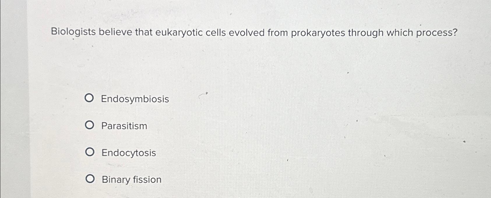 Solved Biologists believe that eukaryotic cells evolved from | Chegg.com