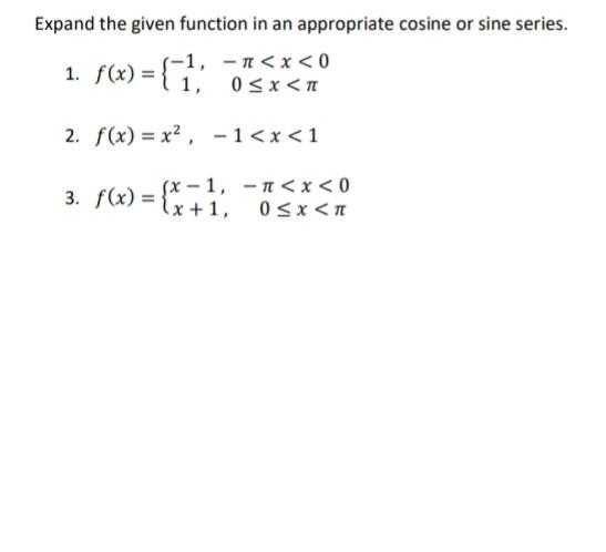 Solved Expand the given function in an appropriate cosine or | Chegg.com