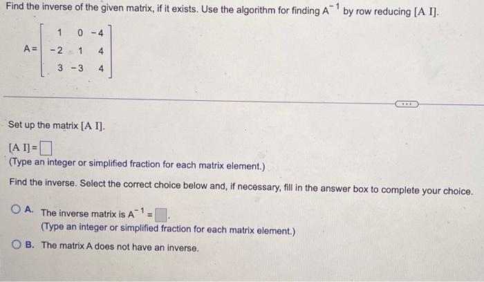 Solved A=⎣⎡1−2301−3−444⎦⎤ Set up the matrix [AI] [AI]= (Type | Chegg.com