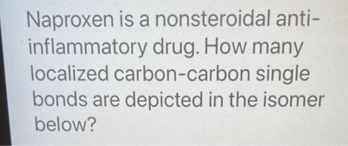 Solved Naproxen is a nonsteroidal antiinflammatory drug. How | Chegg.com