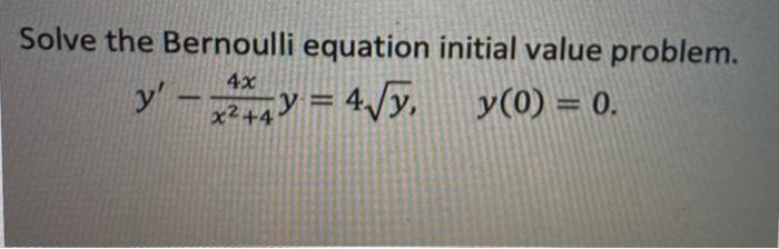 Solved Solve the Bernoulli equation initial value problem. | Chegg.com