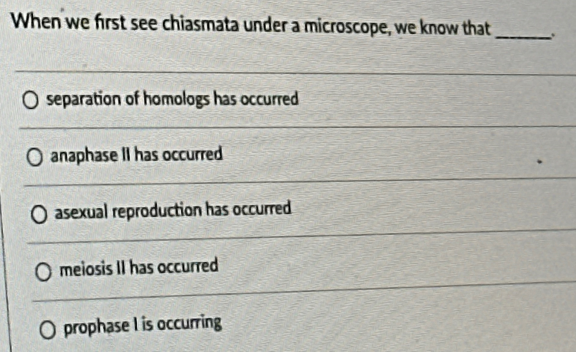 Solved When we first see chiasmata under a microscope, we | Chegg.com
