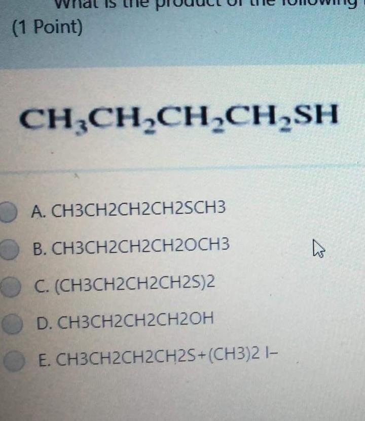 (1 Point) CH3CH2CH2CH2SH A. CH3CH2CH2CH2SCH3 B. | Chegg.com