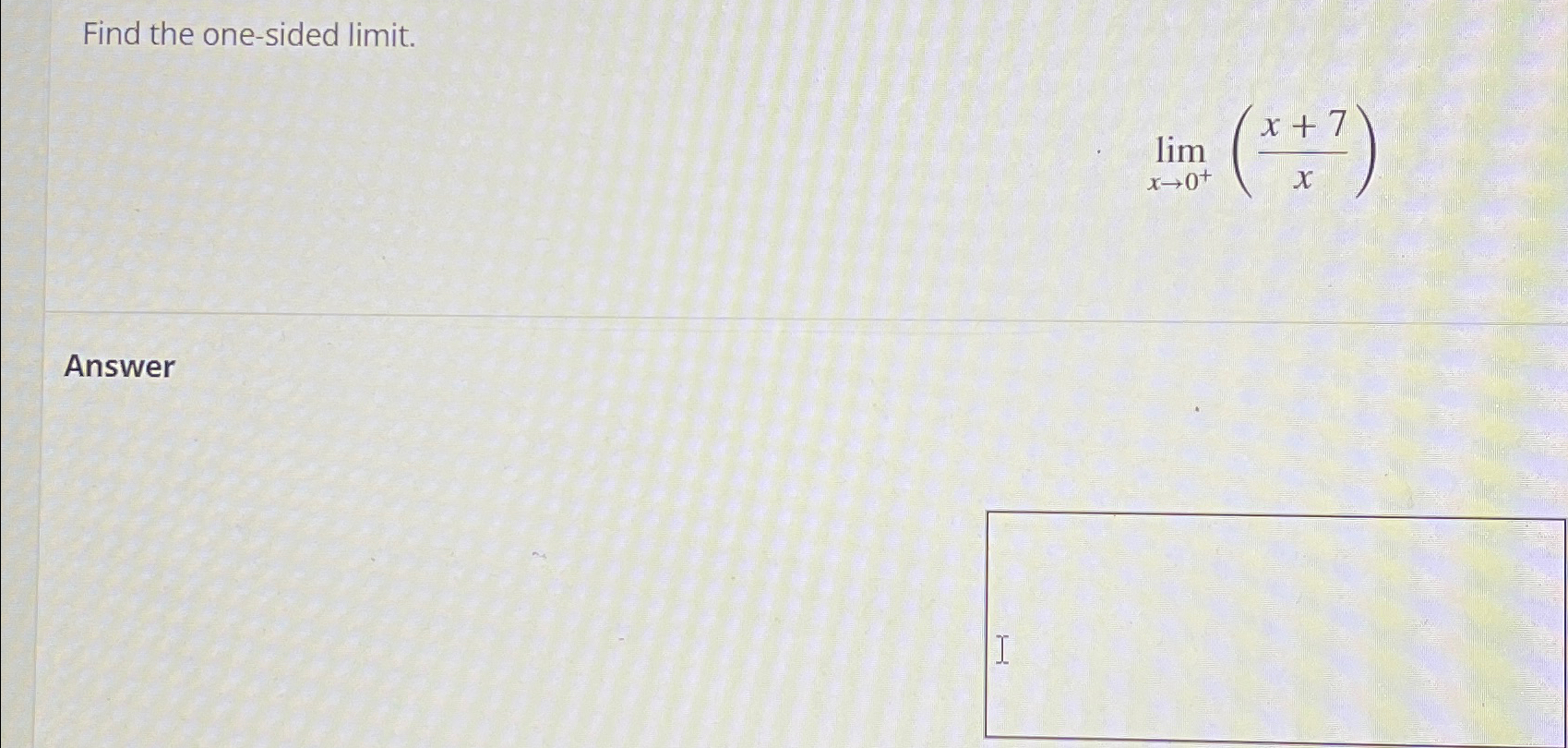Solved Find the one-sided limit.limx→0+(x+7x)Answer | Chegg.com