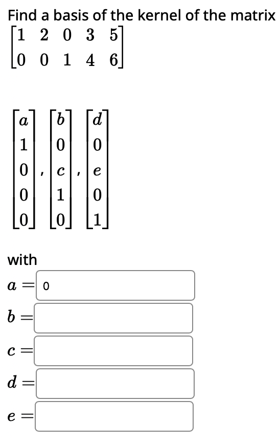 Solved Find a basis of the kernel of the matrix | Chegg.com