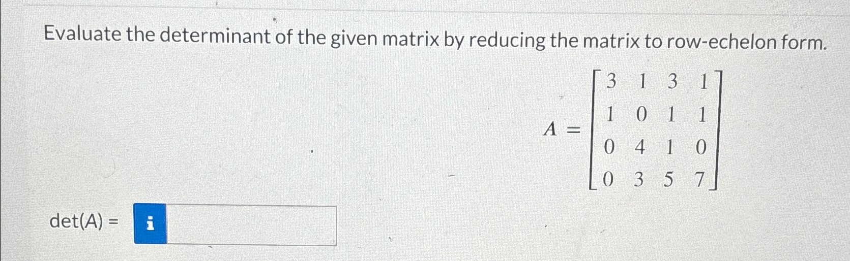 Solved Evaluate the determinant of the given matrix by | Chegg.com