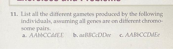 Solved 11. List all the different gametes produced by the | Chegg.com