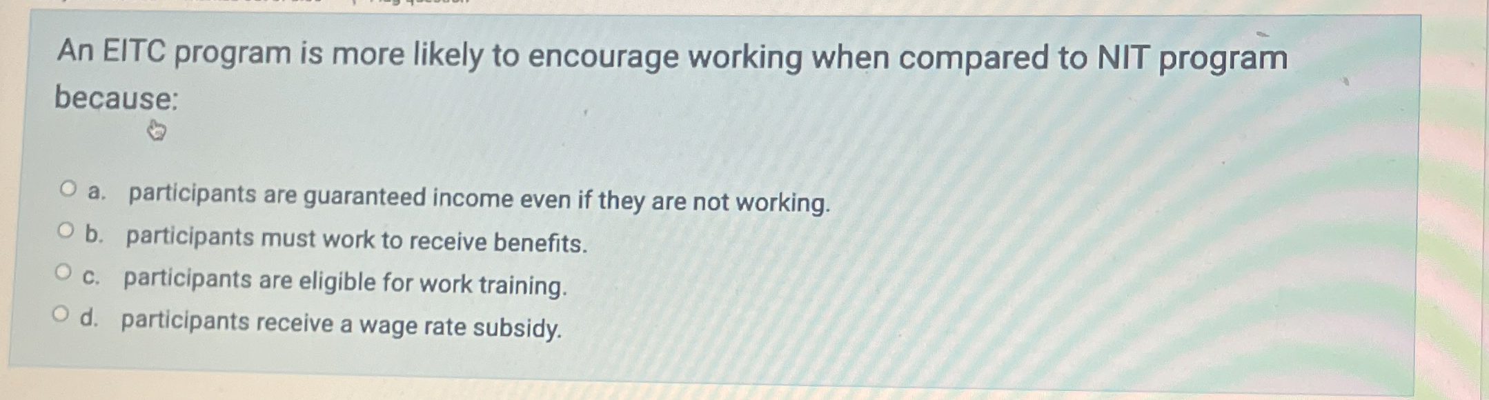 Solved An EITC program is more likely to encourage working | Chegg.com