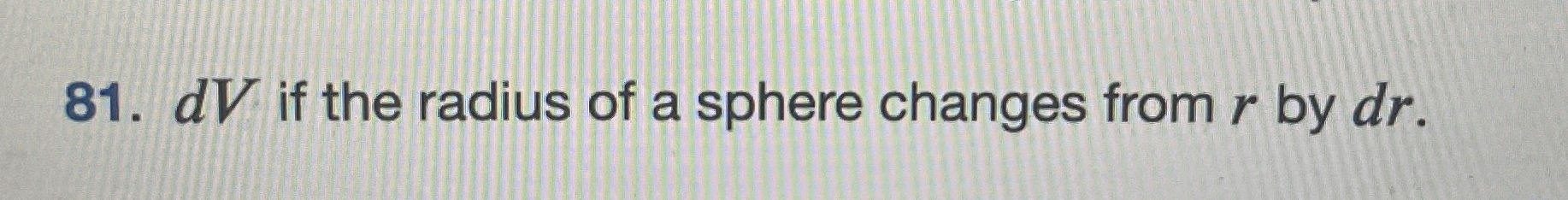 Solved dV ﻿if the radius of a sphere changes from r ﻿by dr. | Chegg.com
