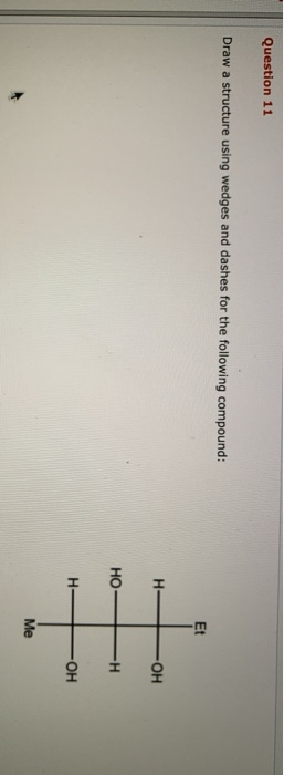 Solved Question 11 Draw a structure using wedges and dashes | Chegg.com