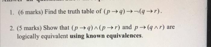 Solved 1. (6 marks) Find the truth table of (pq)-(q r). 2. | Chegg.com