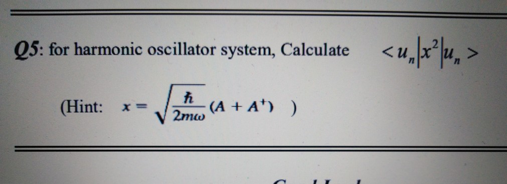 Solved Q5: for harmonic oscillator system, Calculate (Hint: | Chegg.com