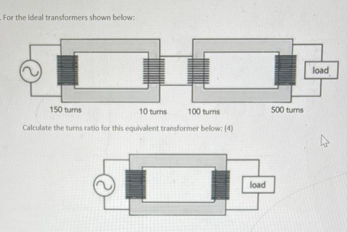 Solved For the ideal transformers shown below: load 150 | Chegg.com