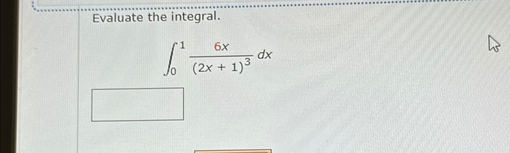 Solved Evaluate the integral.∫016x(2x+1)3dx | Chegg.com