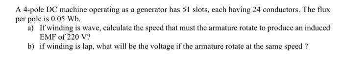Solved A 4-pole DC machine operating as a generator has 51 | Chegg.com