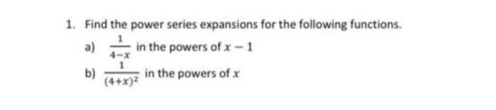 Solved 1. Find the power series expansions for the following | Chegg.com