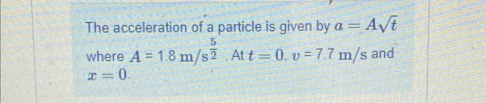 Solved The acceleration of a particle is given by a=At2 | Chegg.com