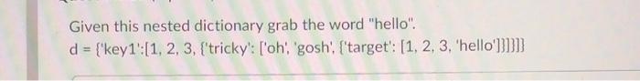 Solved Given this nested dictionary grab the word "hello". | Chegg.com