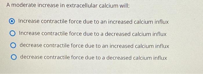 Solved A moderate increase in extracellular calcium will: | Chegg.com
