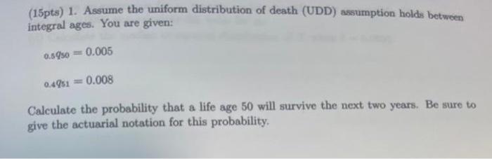 Solved (15pts) 1. Assume the uniform distribution of death | Chegg.com