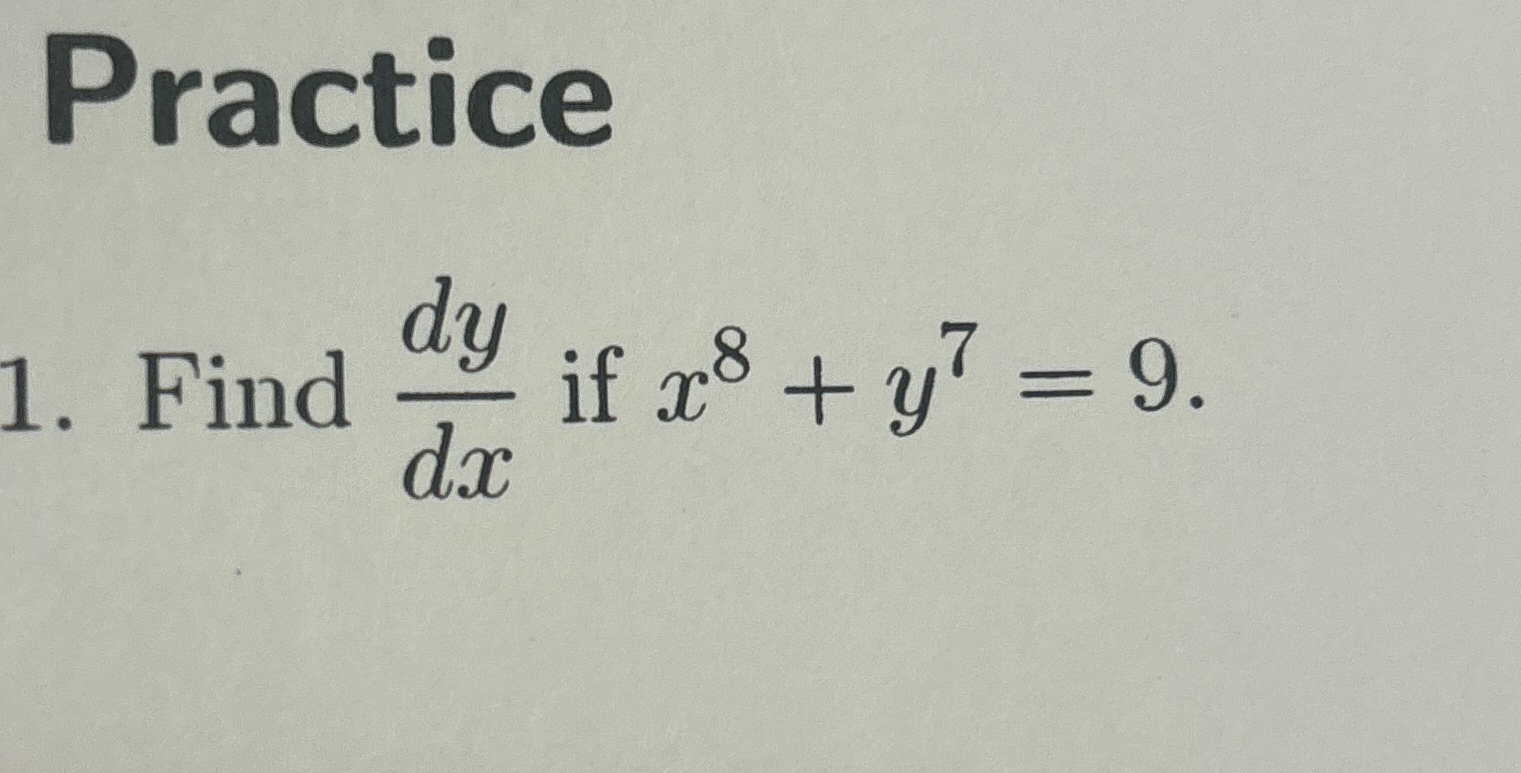 Solved PracticeFind dydx ﻿if x8+y7=9 | Chegg.com