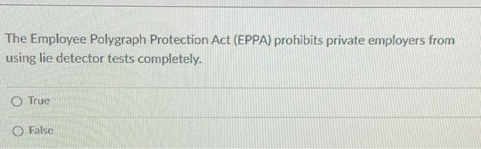 Solved The Employee Polygraph Protection Act (EPPA) | Chegg.com