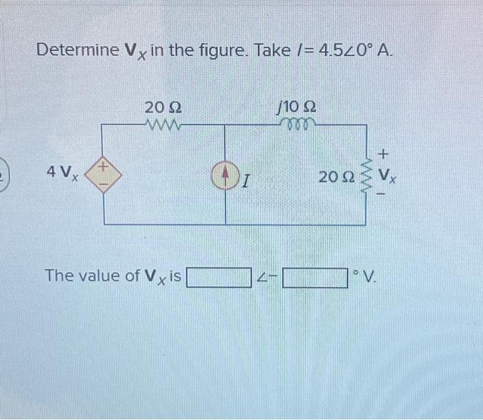 Solved Determine Vx in the figure. Take /= 4.540° A. 4 V, 20 | Chegg.com