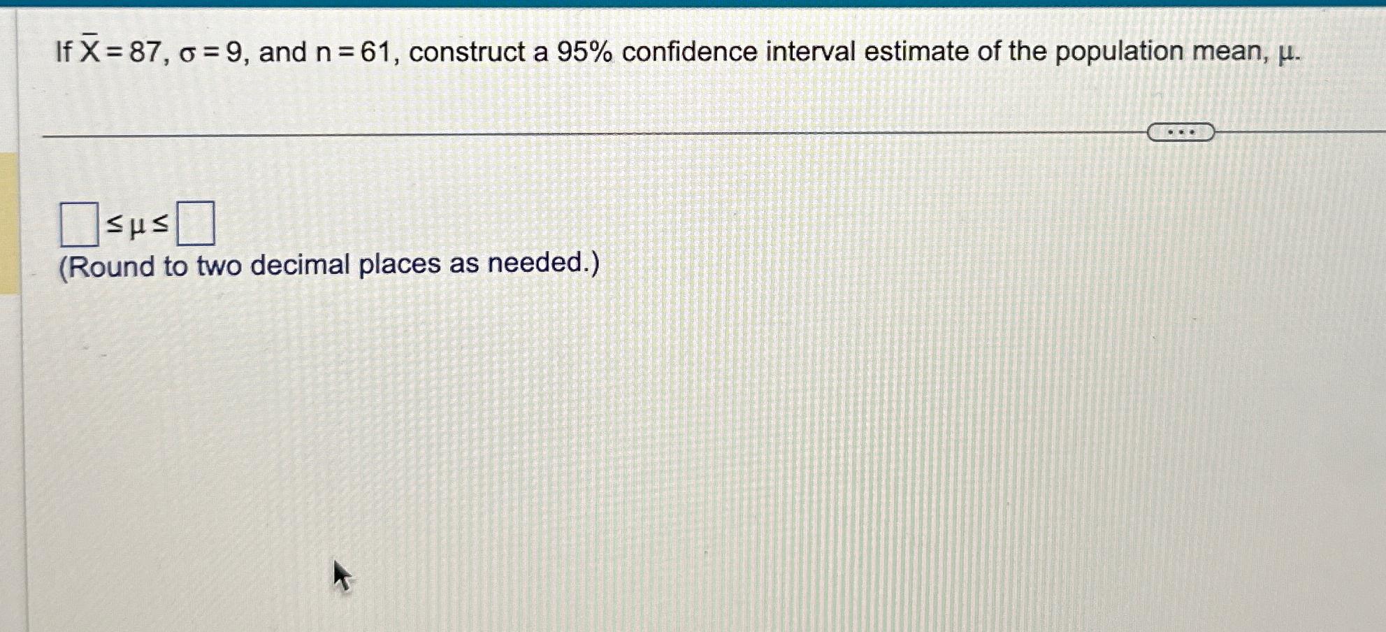 Solved If x‾=87,σ=9, ﻿and n=61, ﻿construct a 95% ﻿confidence | Chegg.com