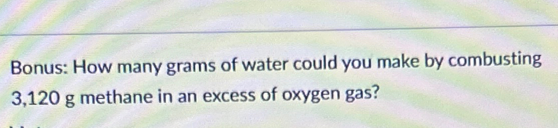 How many grams of water could you make by combusting | Chegg.com