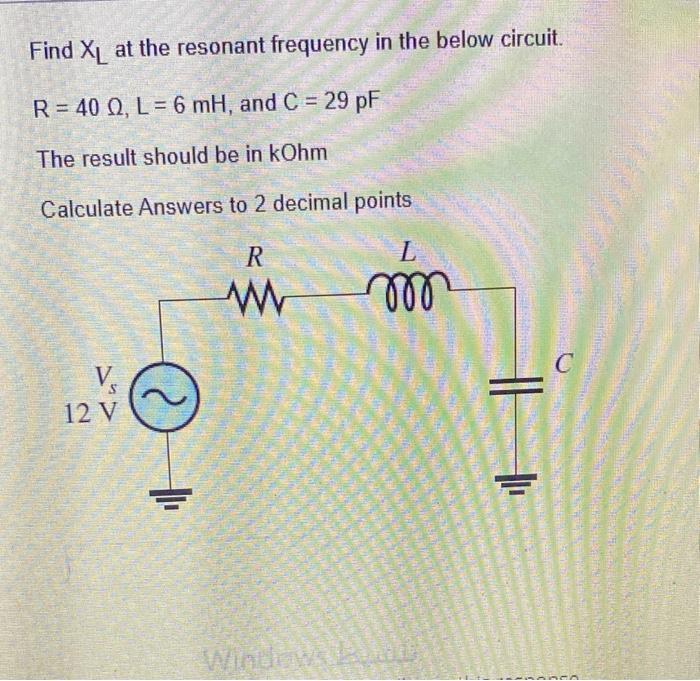 Solved Find XL at the resonant frequency in the below | Chegg.com