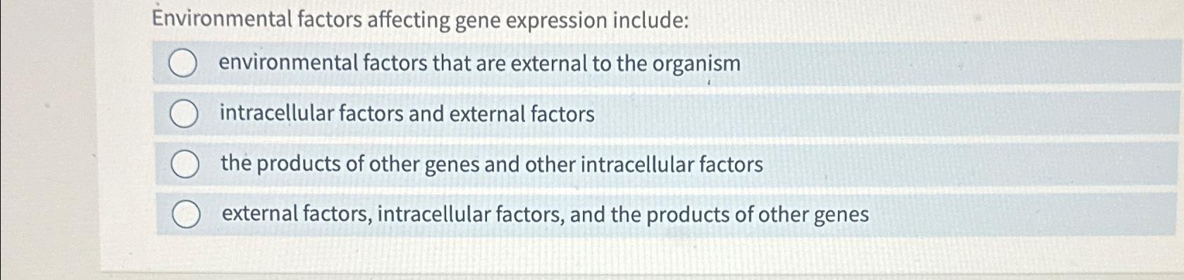 Solved Environmental factors affecting gene expression | Chegg.com