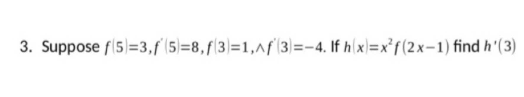 Solved Suppose f(5)=3,f'(5)=8,f(3)=1,???f'(3)=-4. ﻿If | Chegg.com