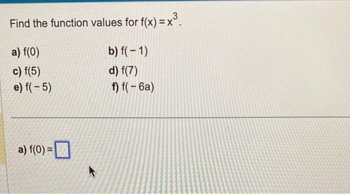 Solved Find the function values for f(x)=x3. a) f(0) b) | Chegg.com