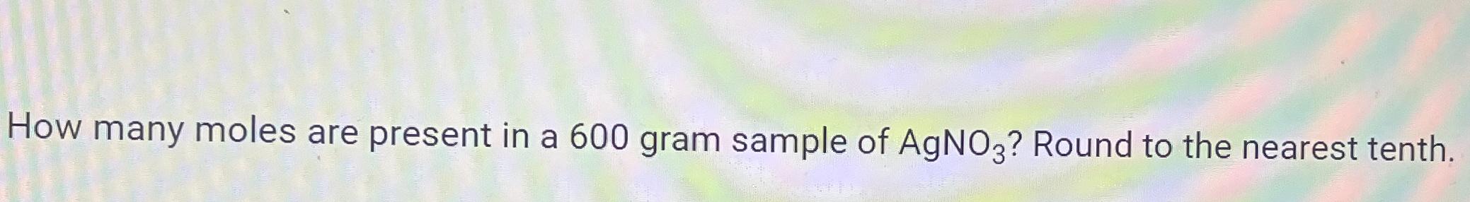 Solved How many moles are present in a 600 ﻿gram sample of | Chegg.com