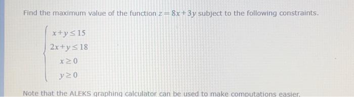 Solved Find the maximum value of the function z = 8x+3y | Chegg.com
