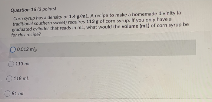 Solved Question 16 (3 points) Corn syrup has a density of | Chegg.com
