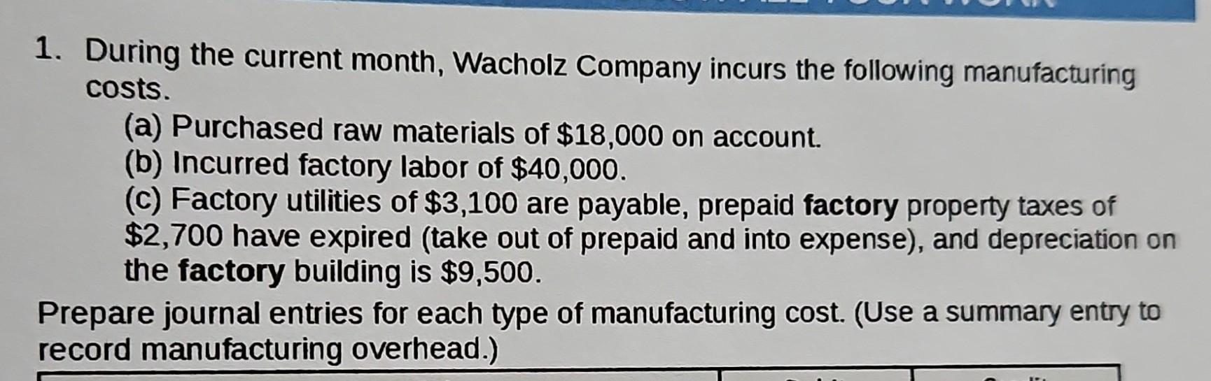 Solved 1. During the current month, Wacholz Company incurs | Chegg.com