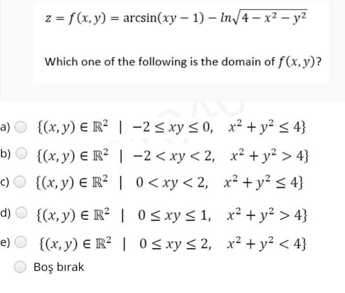 Solved z=f(x,y)=arcsin(xy−1)−ln4−x2−y2 Which one of the | Chegg.com